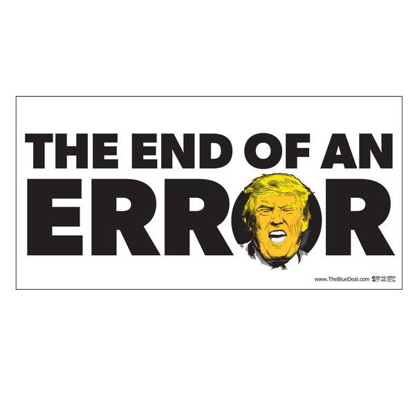 End of an Error Bumper Sticker - The Blue Deal LLC